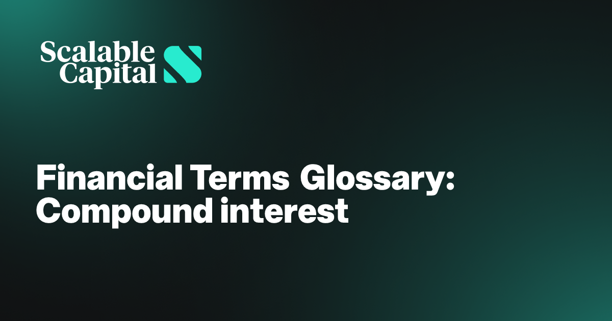 Financial Terms Glossary: Compound interest | Scalable Capital