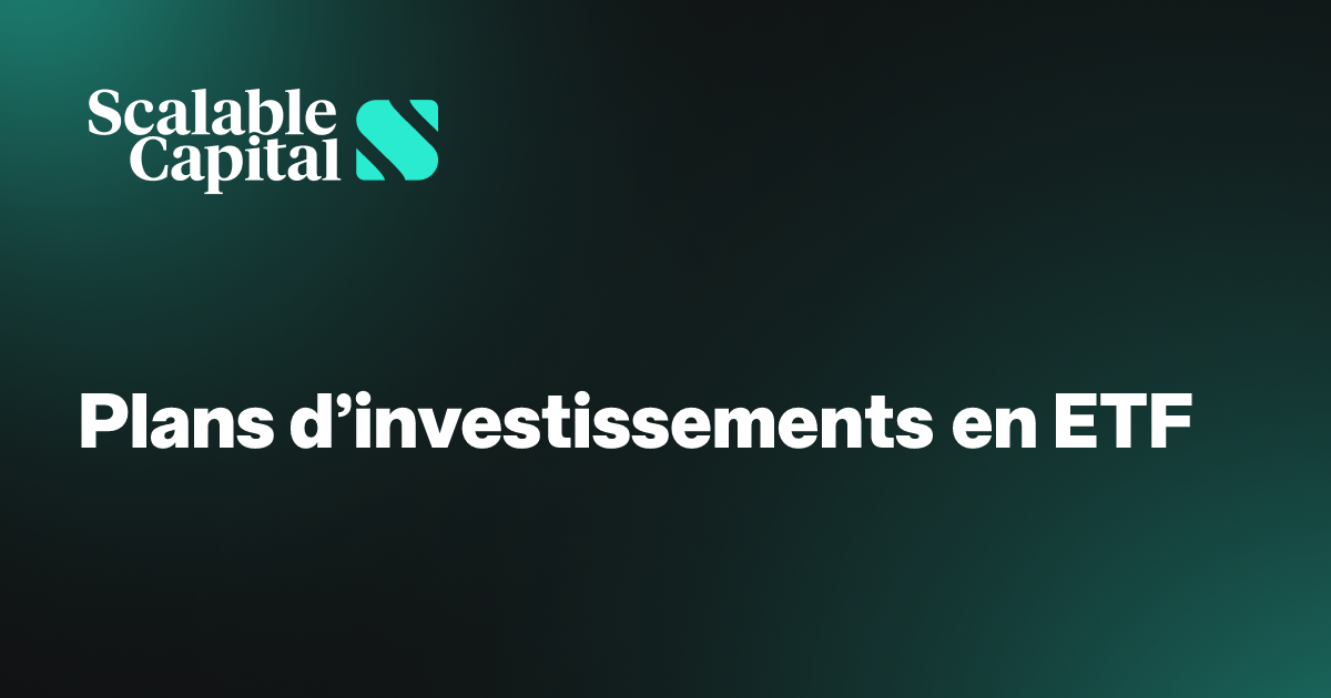 Plans d’investissements en ETF | Scalable Capital